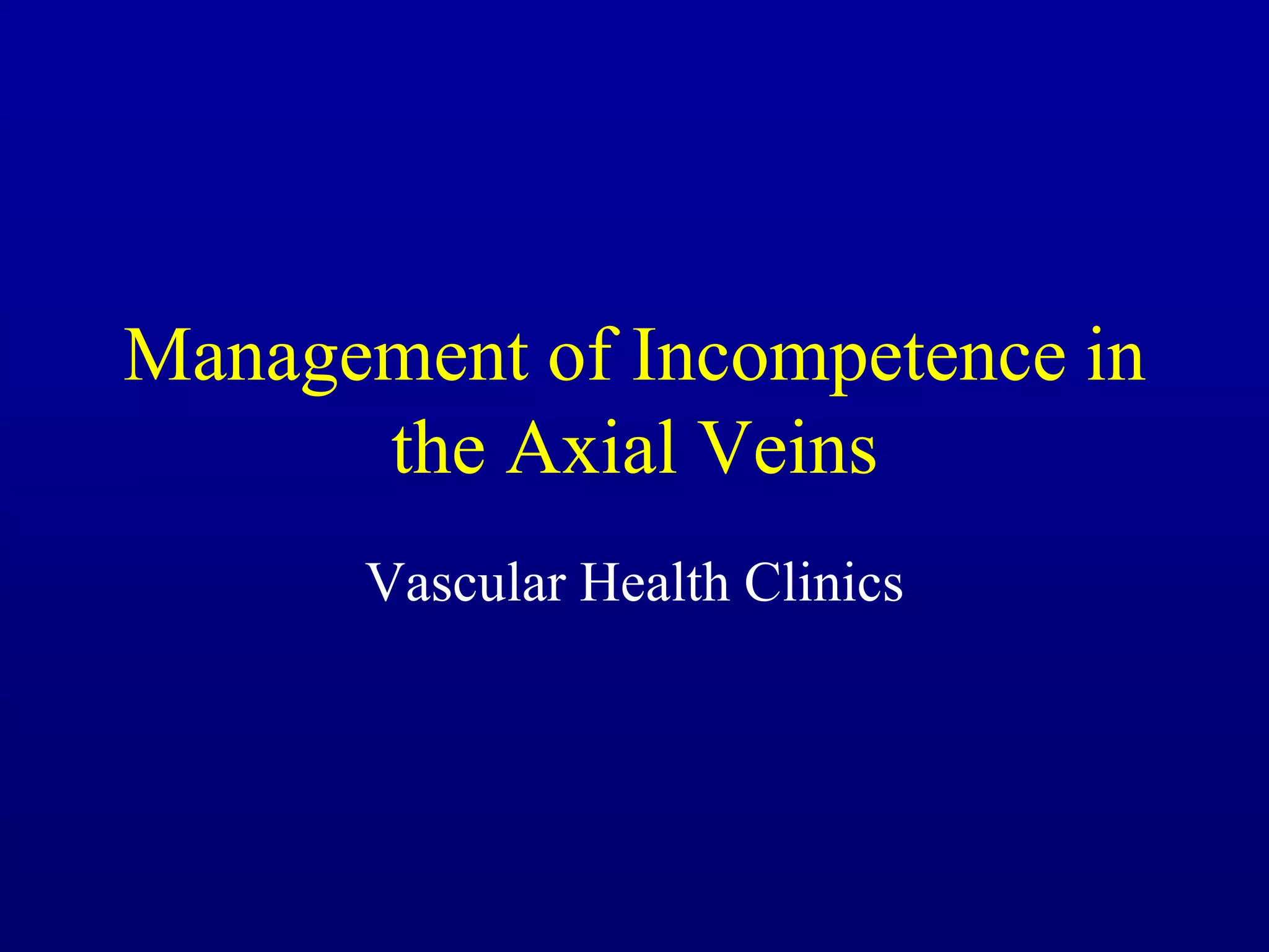 Management of Incompetence in the Axial Veins | PPTX