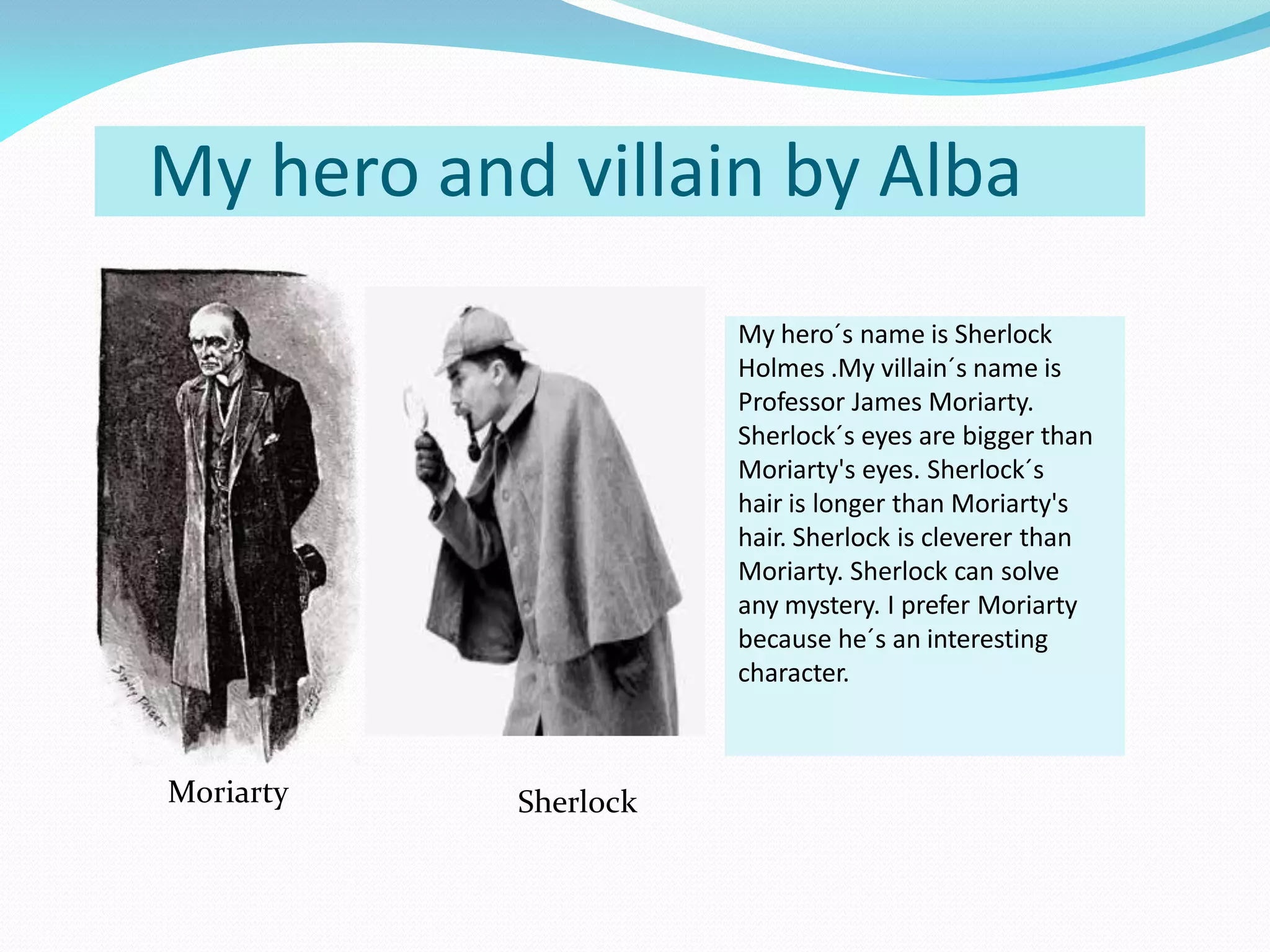 My Hero and Villain. Sherlock Holmes vs. Professor Moriarty. 6A | PDF