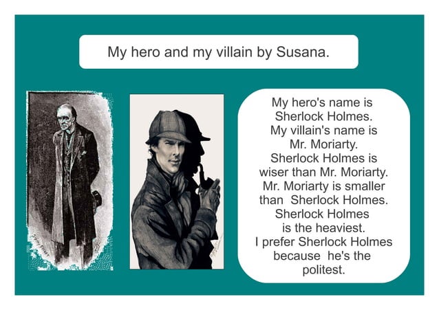 My Hero and Villain. Sherlock Holmes vs. Professor Moriarty. 6A | PPT