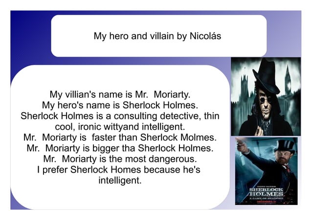 My Hero and Villain. Sherlock Holmes vs. Professor Moriarty. 6A | PPT