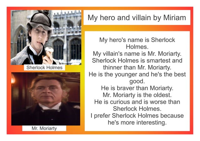 My Hero and Villain. Sherlock Holmes vs. Professor Moriarty. 6A | PPT