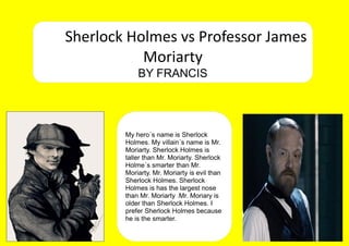 My Hero and Villain. Sherlock Holmes vs. Professor Moriarty. 6B | PDF