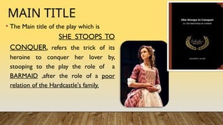 She Stoops to Conquer by Oliver Goldsmith.pptx