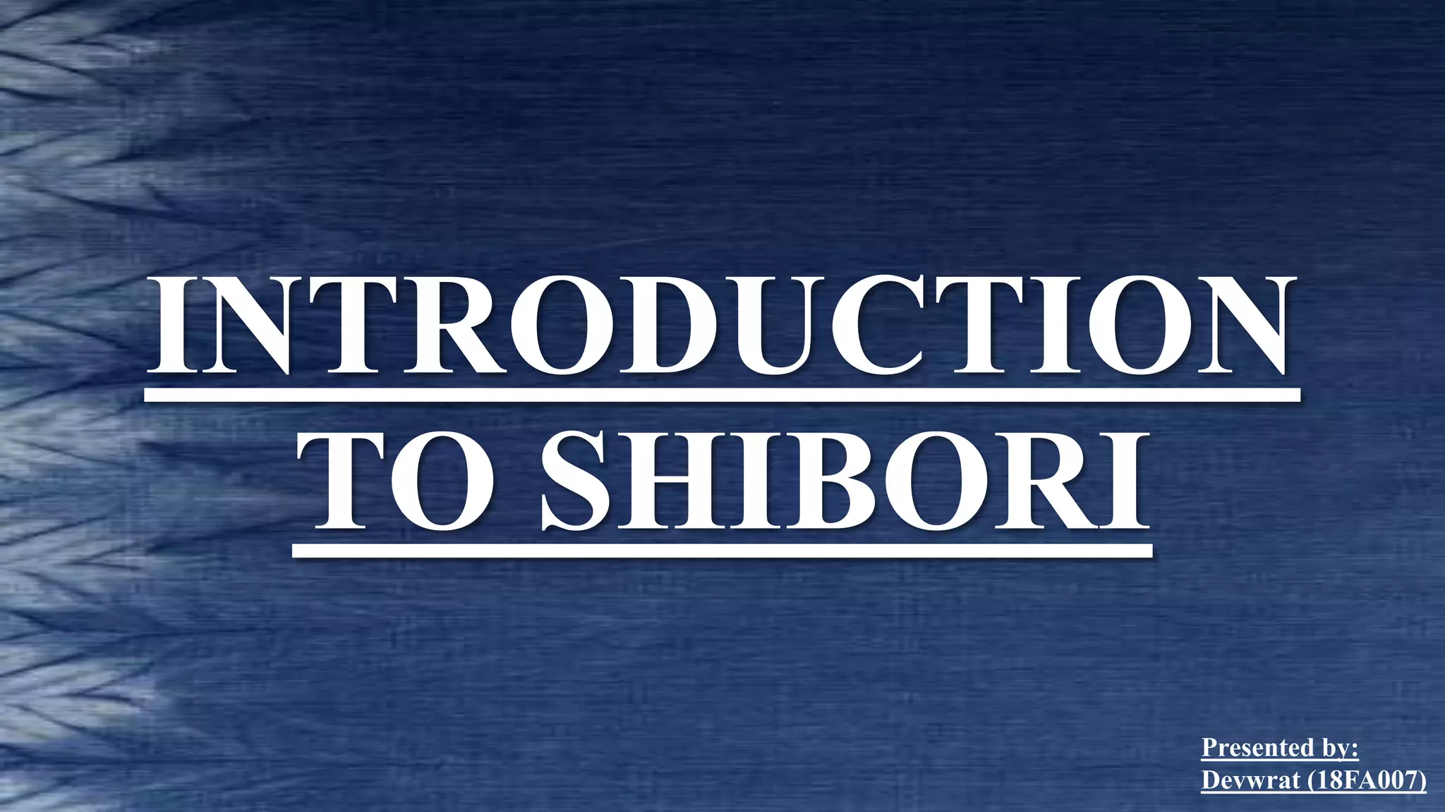 Shibori: Introduction and techniques | PPTX