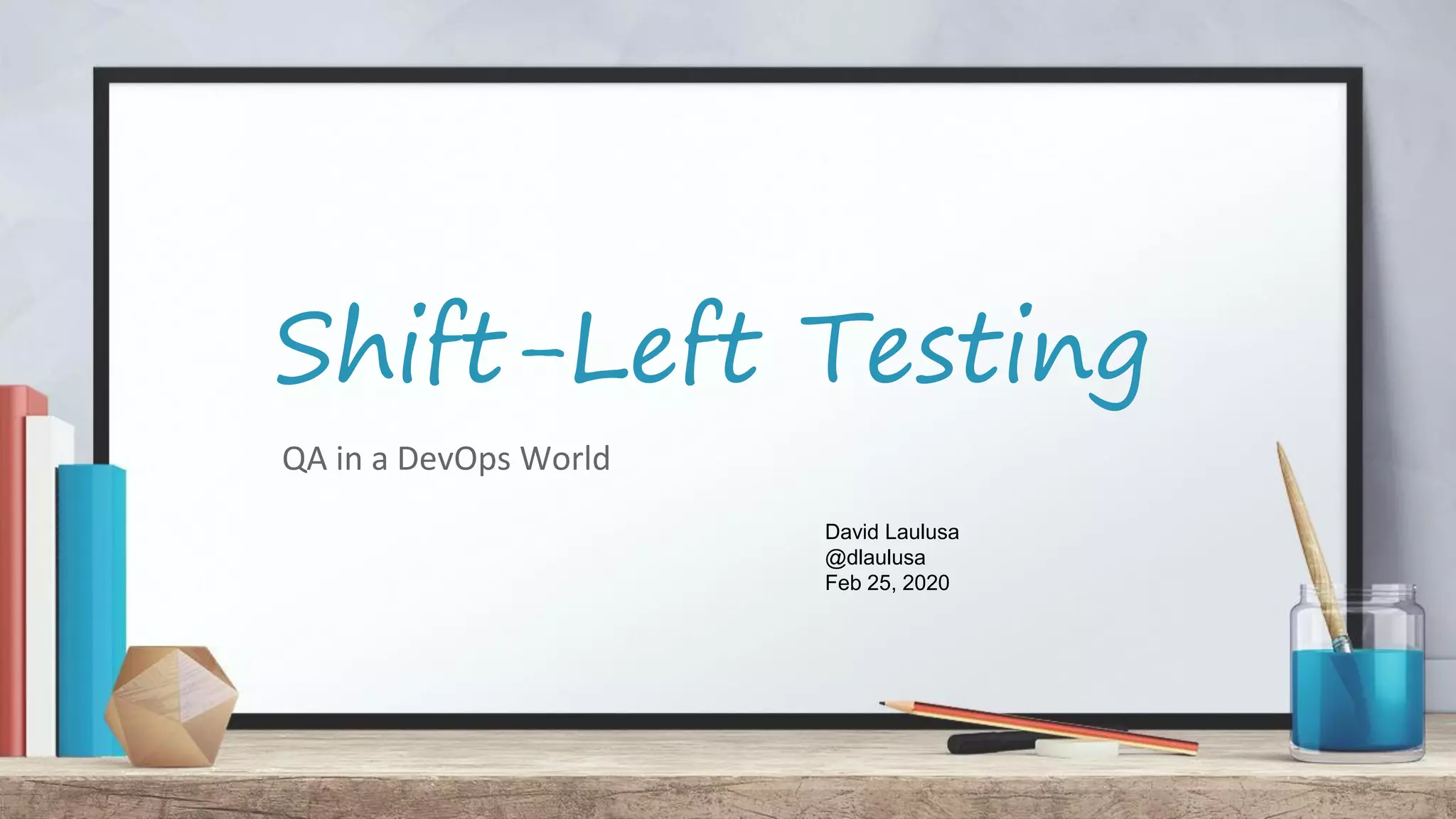Shift Left Testing Qa In A Devops World By David Laulusa Ppt