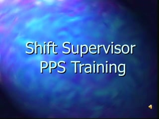 Shift supervisor pps training | PPT