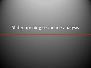 Shifty opening sequence analysis | PPT