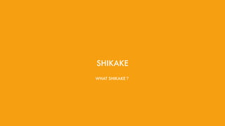 SHIKAKE | PPT