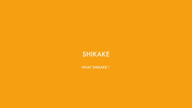SHIKAKE | PPT