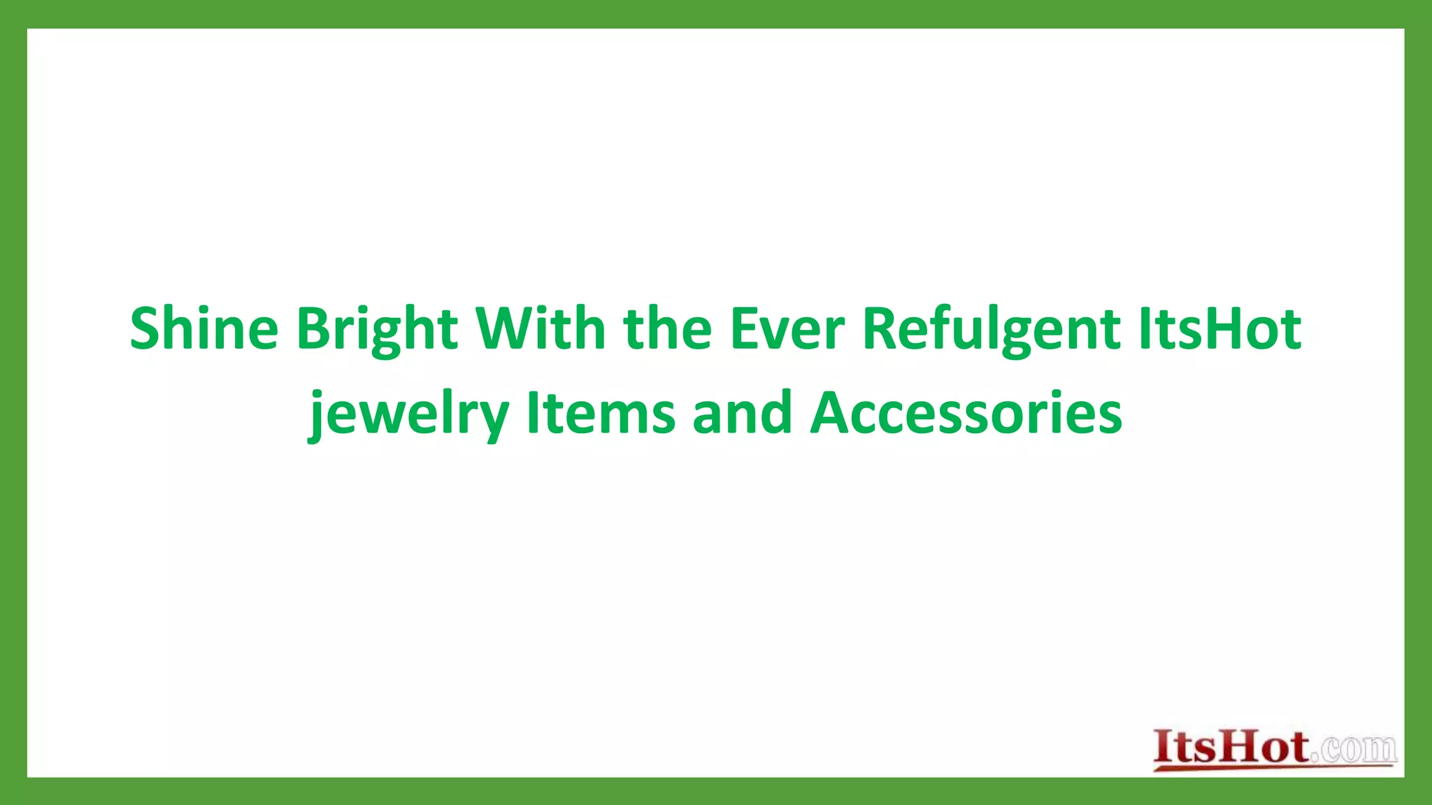 Shine Bright With the Ever Refulgent ItsHot jewelry Items and ...