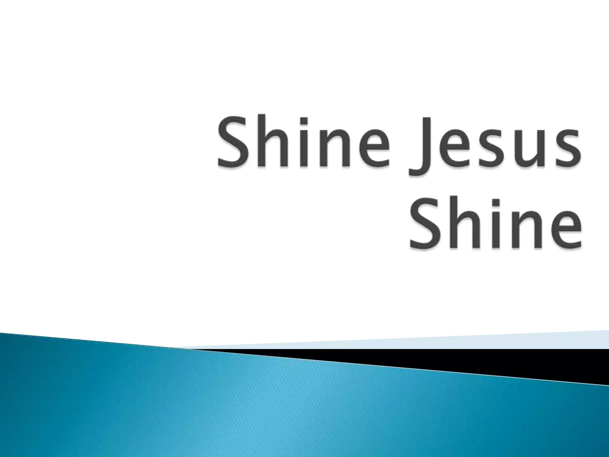 Shine jesus shine | PPTX