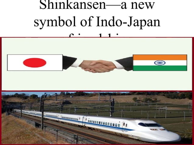 Shinkansen-- a new symbol of Indo Japanese friendship | PPT