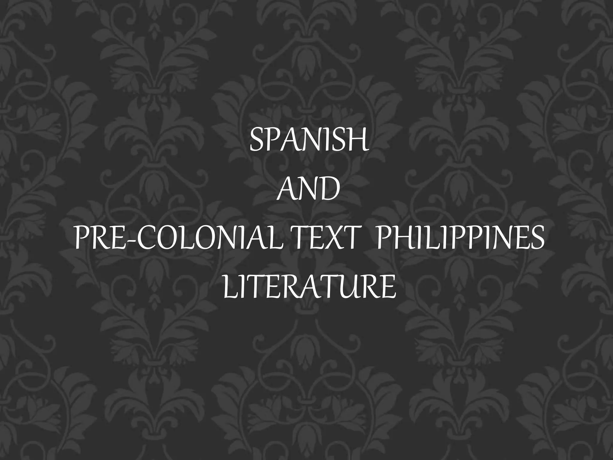 SPANISH AND PRE-COLONIAL TEXT PHILIPPINE LITERATURE | PPTX