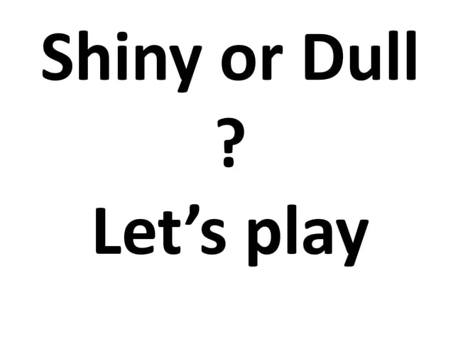 Shiny or dull | PPTX