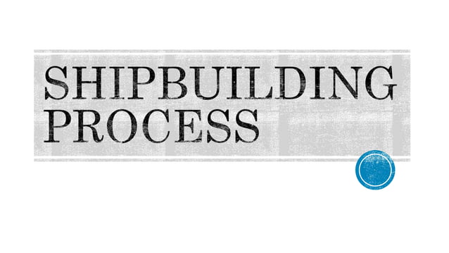 Ship building process & shipyard productivity | PPT