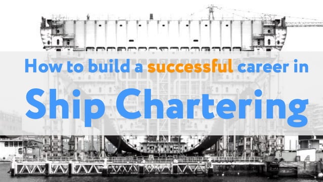 How to build a successful career in Ship Chartering | PPT