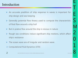Ship motion in viscous flow under irregular waves | PPTX