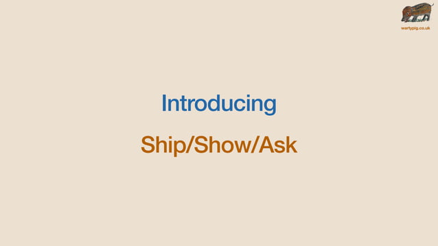 Ship Show Ask at Lean Agile Edinburgh 2025 | PDF