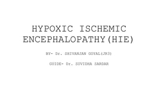 SHIVANJAN Hypoxic ischemic encephalopathy | PPTX