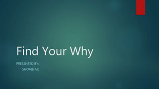 Find Your Why by Simon Sinek | Shoaib ALi | Minhaj University Lahore | PPTX