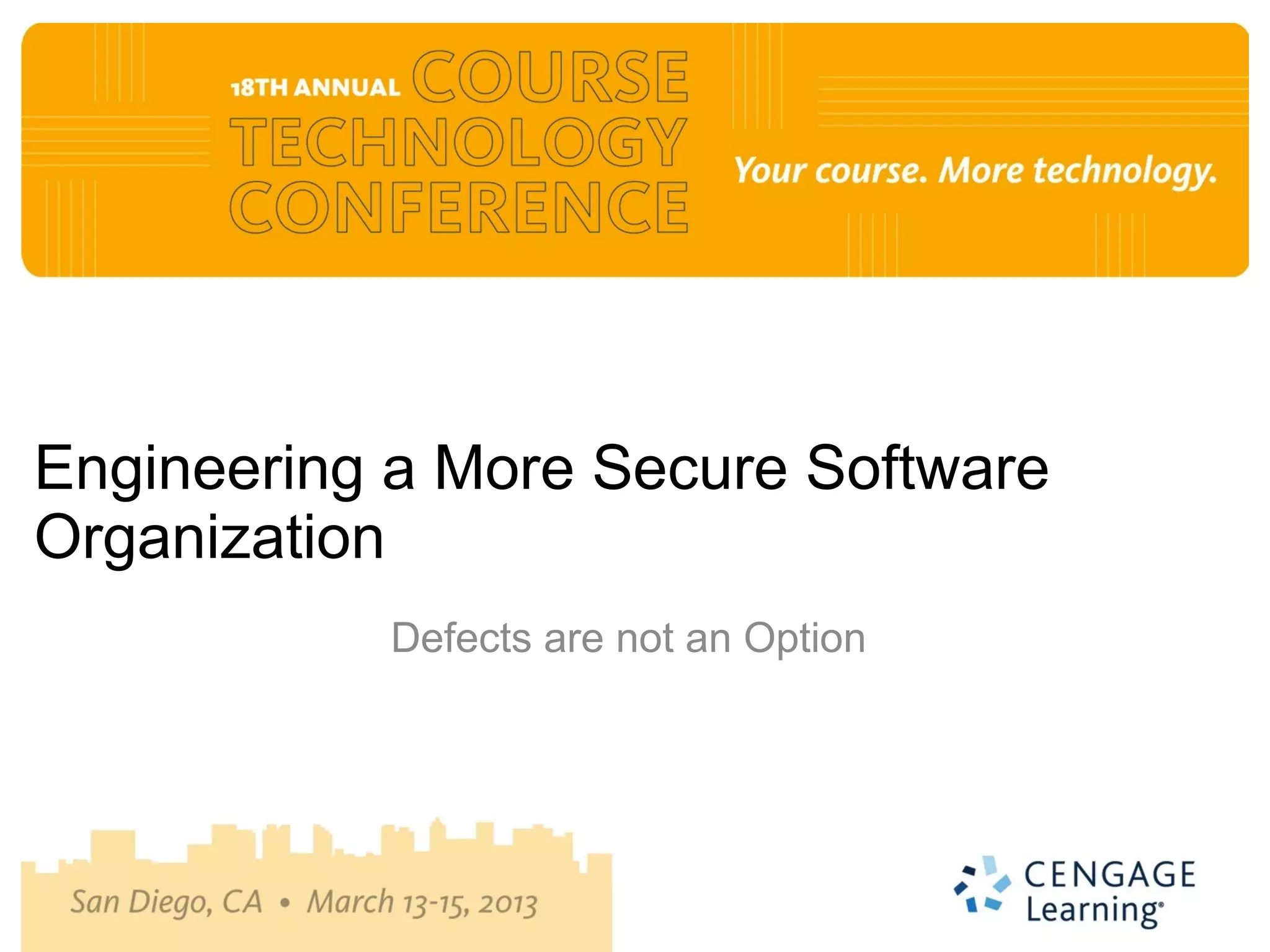 Course Tech 2013, Dan Shoemaker & Ken Sigler, Engineering a More Secure ...