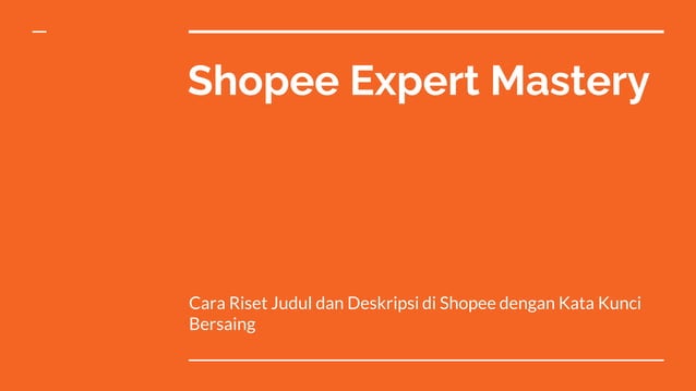 Shopee Expert Mastery Presentation Riset | PPTX