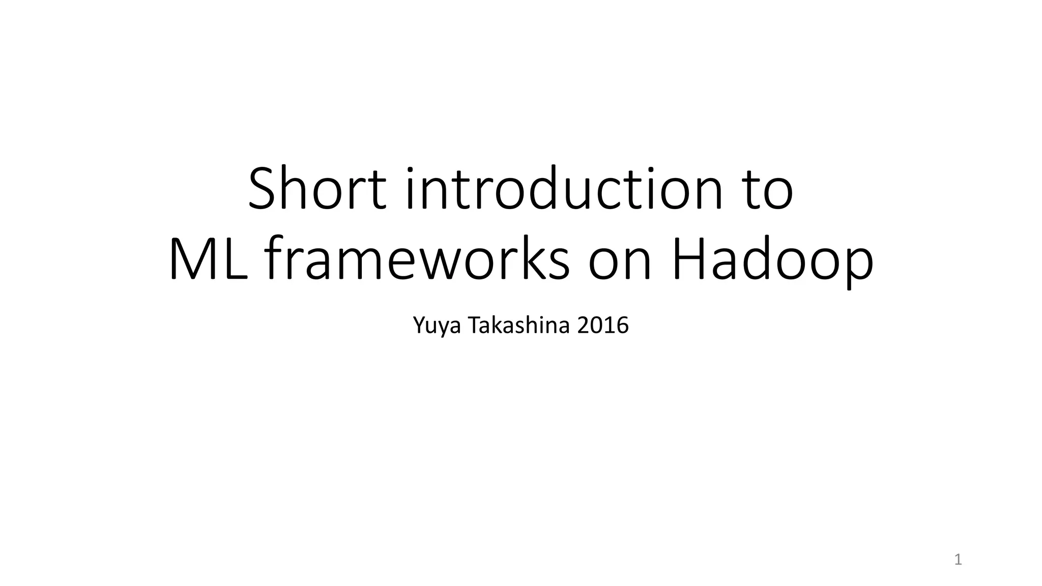 Short introduction to ML frameworks on Hadoop | PPT