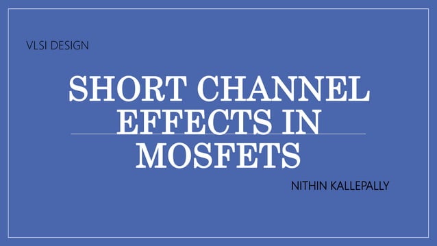 SHORT CHANNEL EFFECTS IN MOSFETS- VLSI DESIGN | PPTX | Physics | Science
