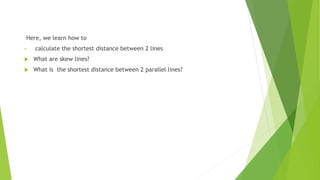 3 D GEOMETRY: SHORTEST DISTANCE BETWEEN 2 LINES | PPTX