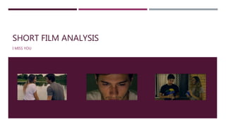 Short film analysis - I Miss You | PPTX