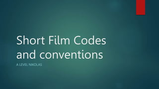 Short Film Codes and conventionsalevelmedia.pptx