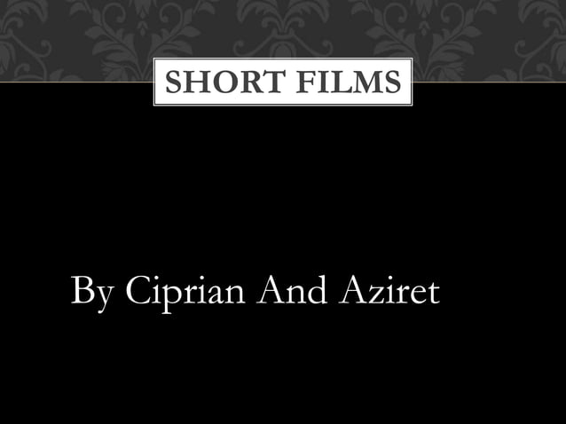 Short Films Presentation - Ciprian and Aziret | PPT