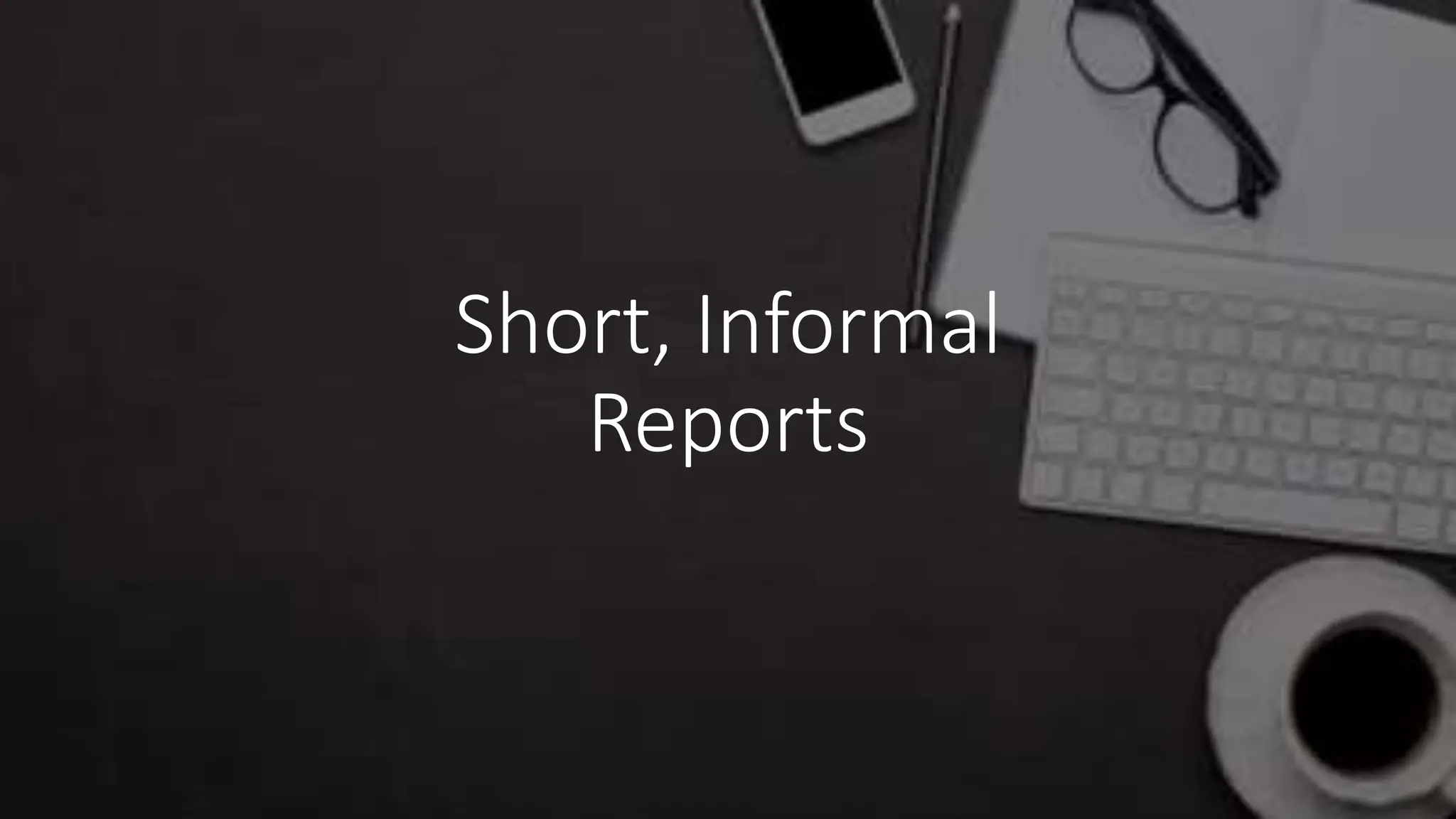 Short, Informal Reports.pptxdfgdfbdfbvdfvdf | PPTX | Education