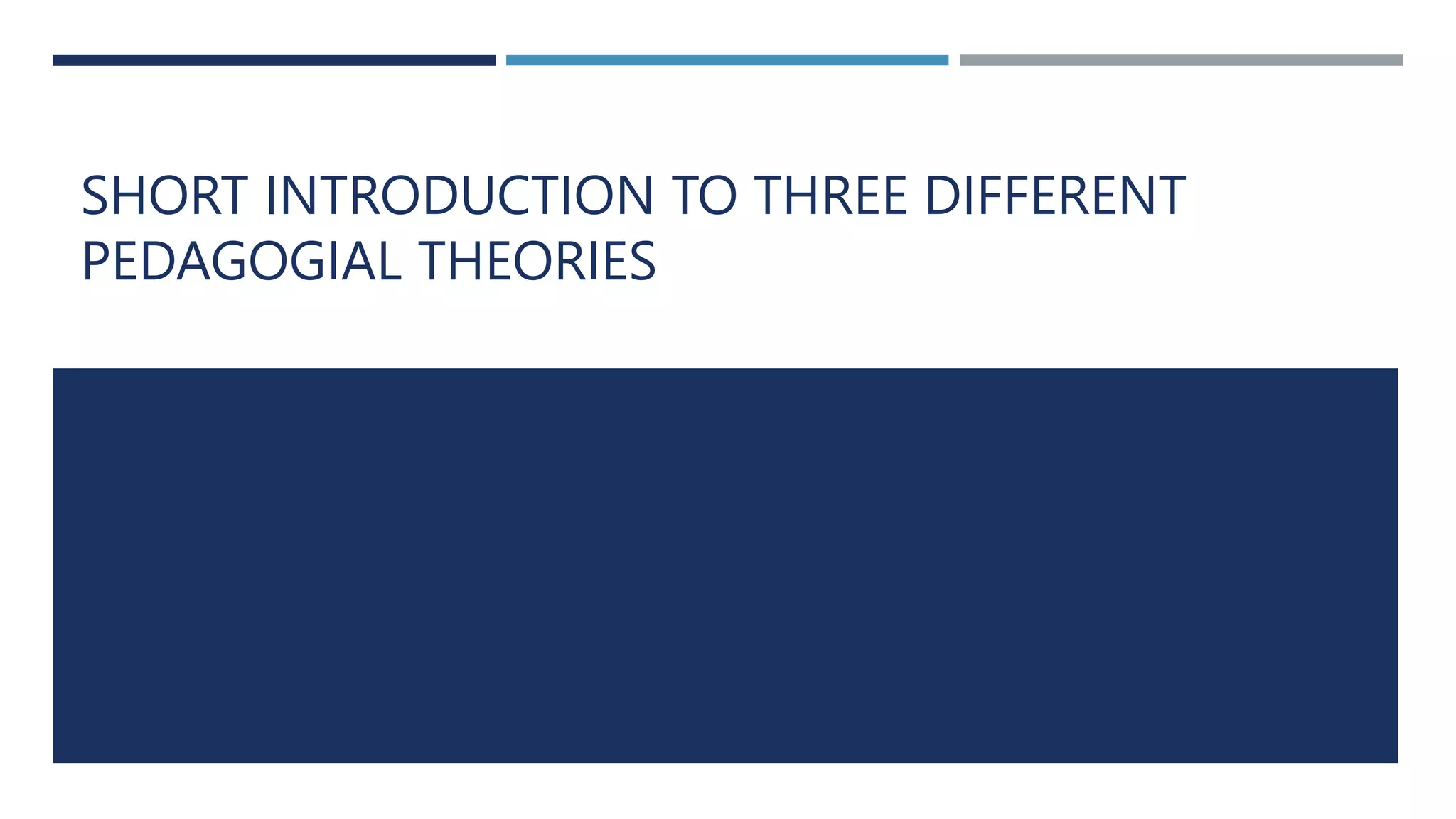 Short introduction to three different pedagogial theories.pptx