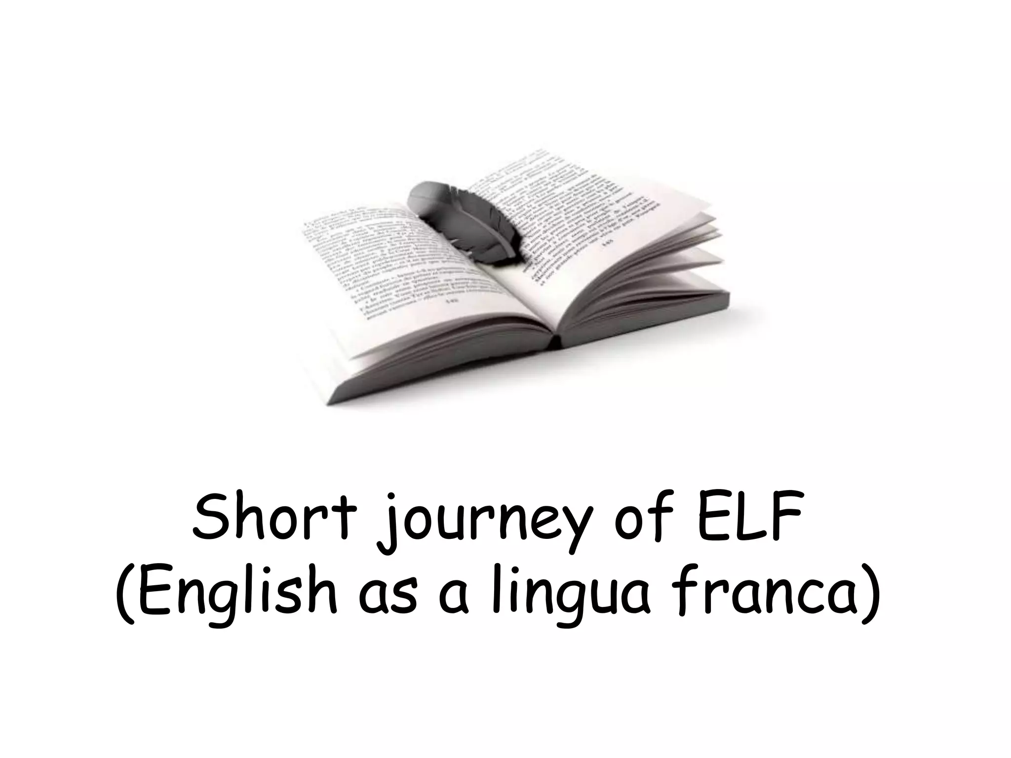 Short journey of ELF(English as lingua franca) | PPTX