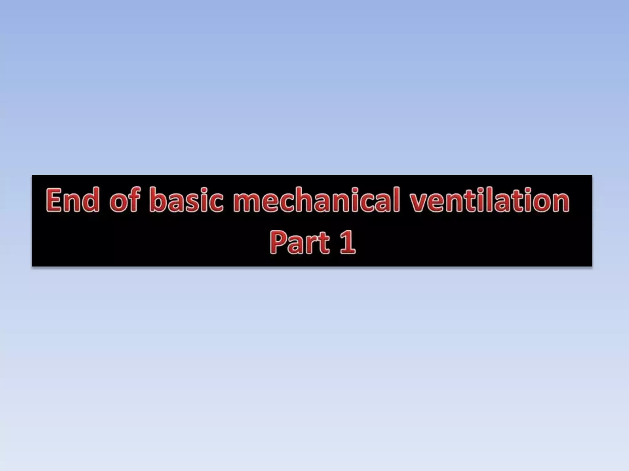 basics of mechanical ventilation | PPTX