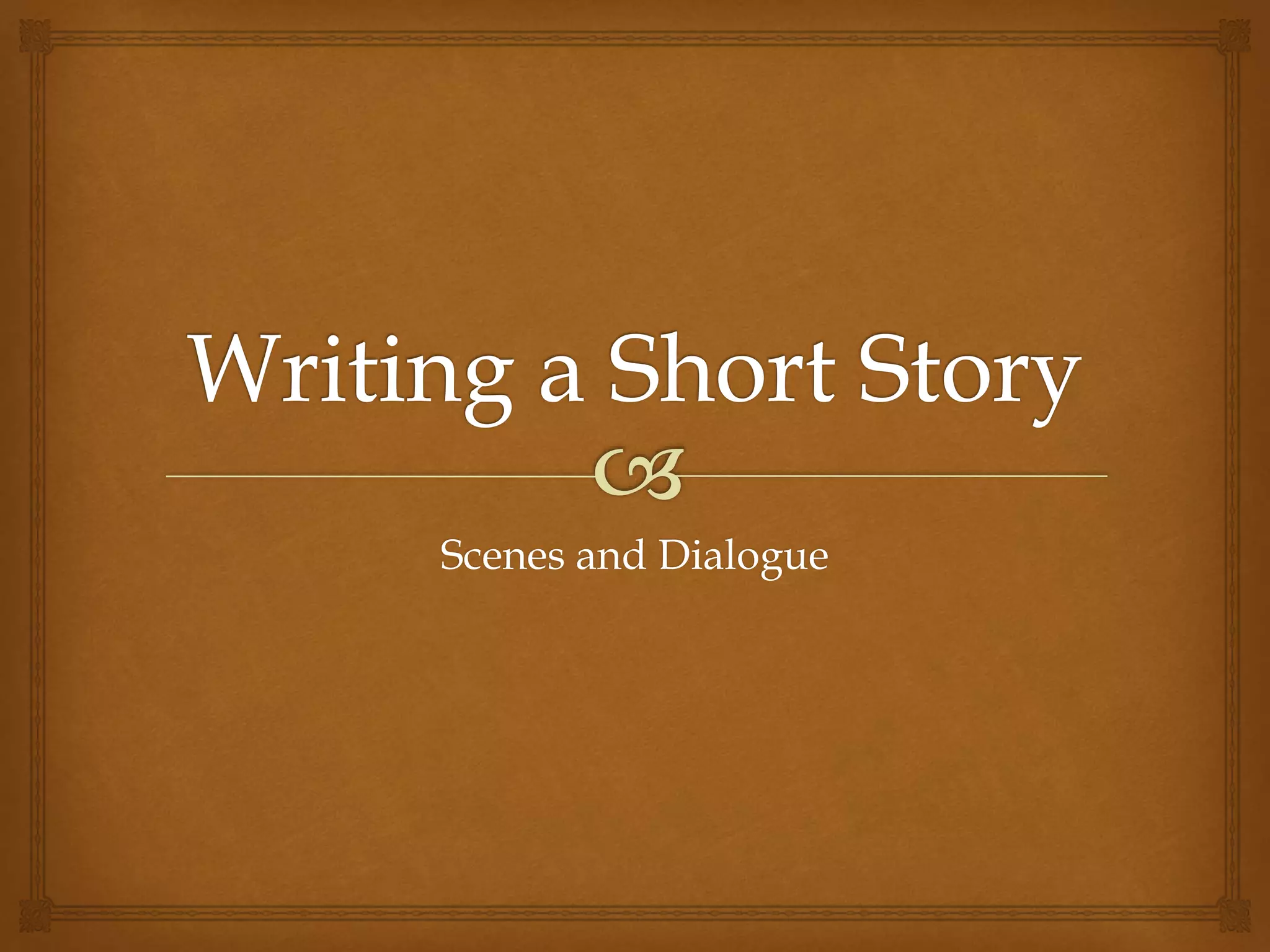 Writing a Short Story: Scenes and Dialogue | PPTX