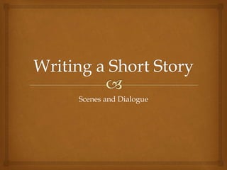 Writing a Short Story: Scenes and Dialogue | PPTX