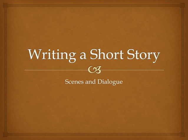 Writing a Short Story: Scenes and Dialogue | PPTX