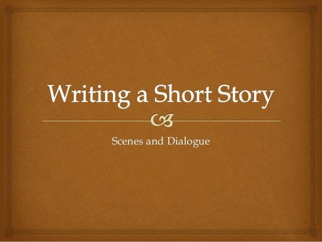 Writing a Short Story: Scenes and Dialogue