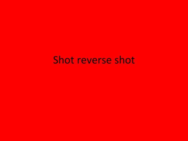 Shot reverse shot | PPT