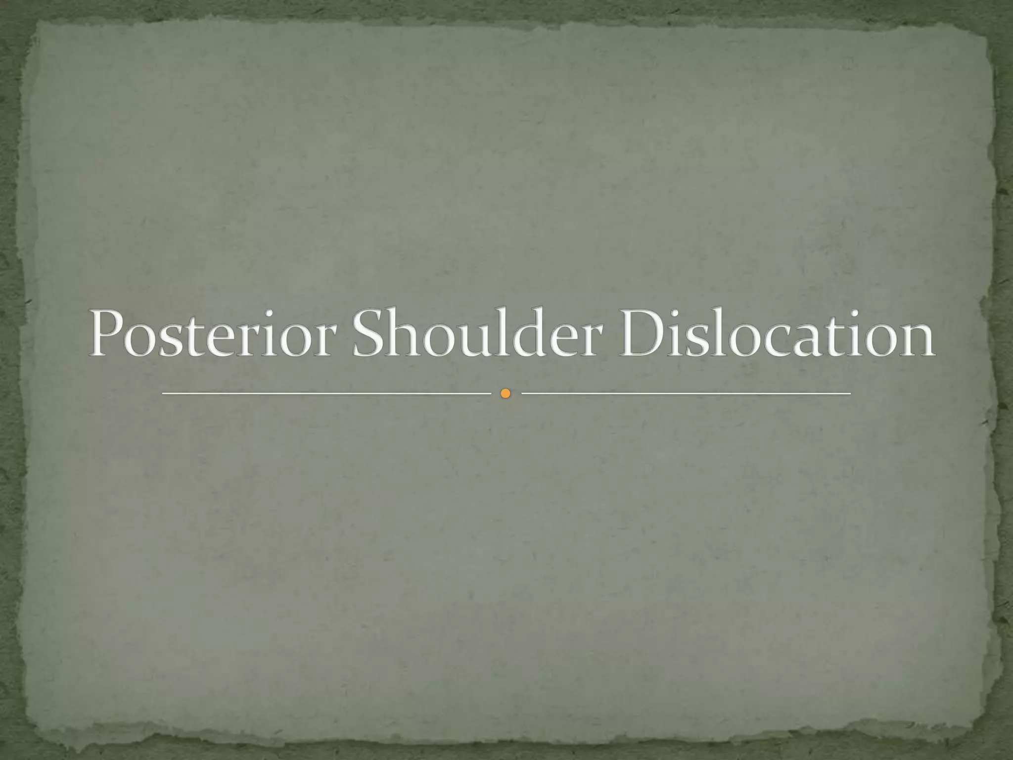 Posterior Shoulder Dislocation | PPTX