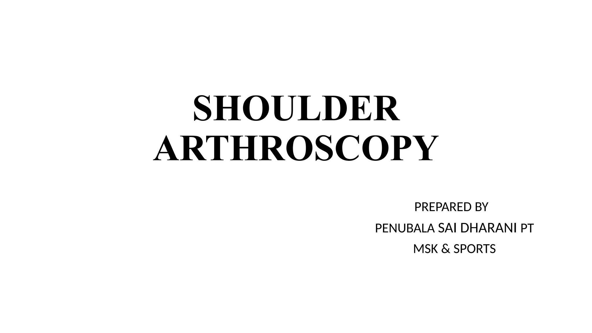 Shoulder Arthroscopy : Procedure.pptx