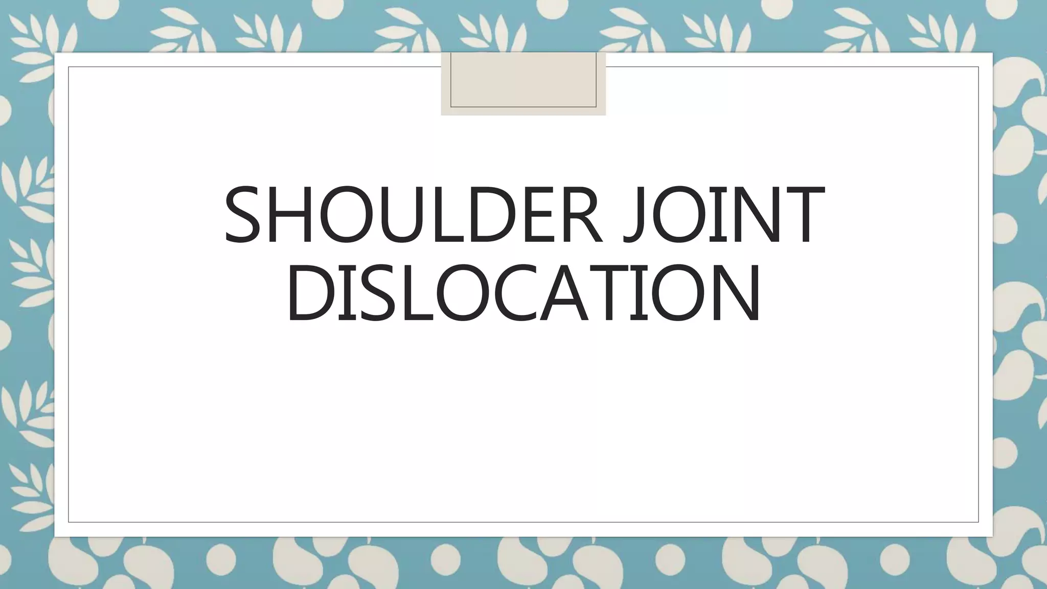 Shoulder dislocation | PPTX