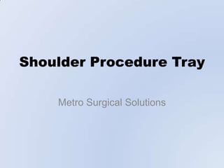Shoulder procedure tray 2 | PPTX