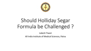 Should Holliday Segar formula be challenged | PPTX