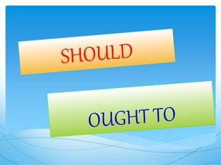 Should ought to - GRAMMAR | PPTX