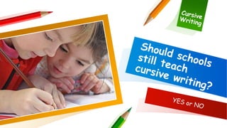 Should schools still teach cursive writing.pptx