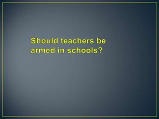 Should teachers be armed in schools | PPT