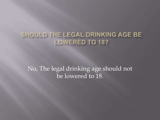 Should the legal drinking age be lowered to | PPSX